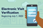 Everything you need to know about Electronic Visit Verification, so far